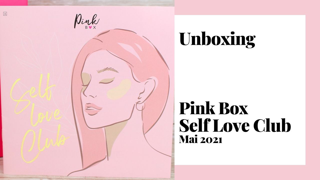 Pink Box Self Love Club Mai 2021 [Unboxing] - Beauty and the beam