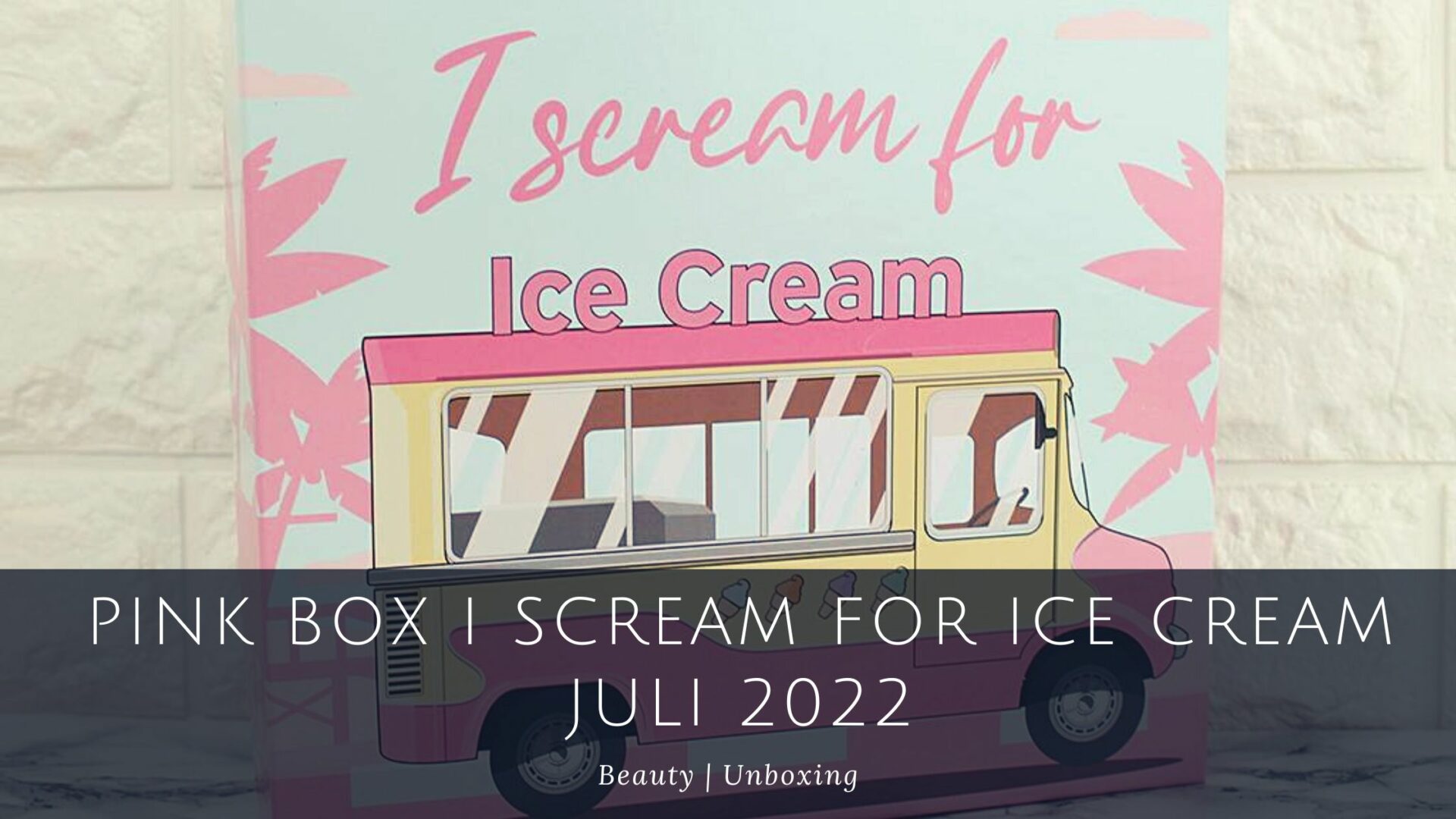 I scream for Ice Cream - Pink Box Juli 2022 [Unboxing]