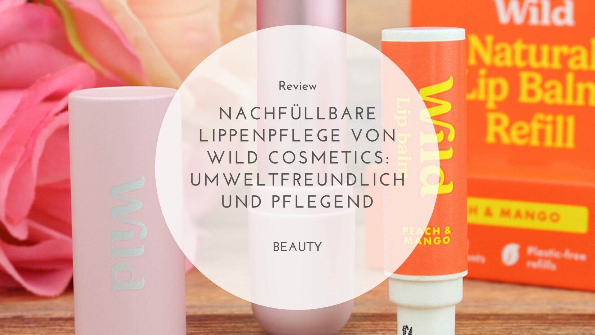 Nachfüllbare Lippenpflege von Wild Cosmetics - Beauty and the beam